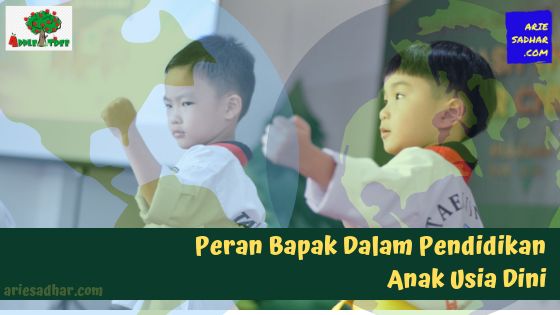 Peran Bapak Dalam Pendidikan Anak Usia Dini | ariesadhar.com
